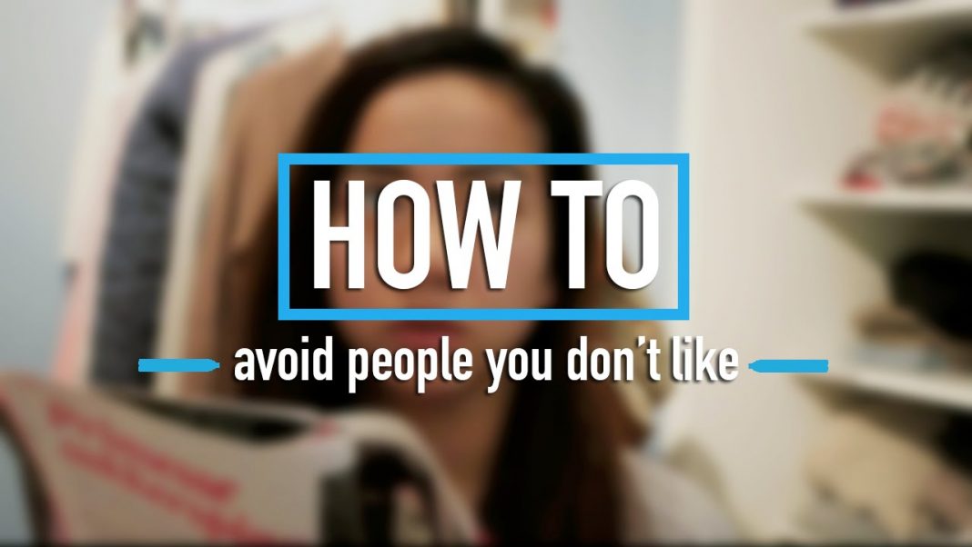 10 Strategies to Avoid People You Do Not Like - SmuGG BuGG